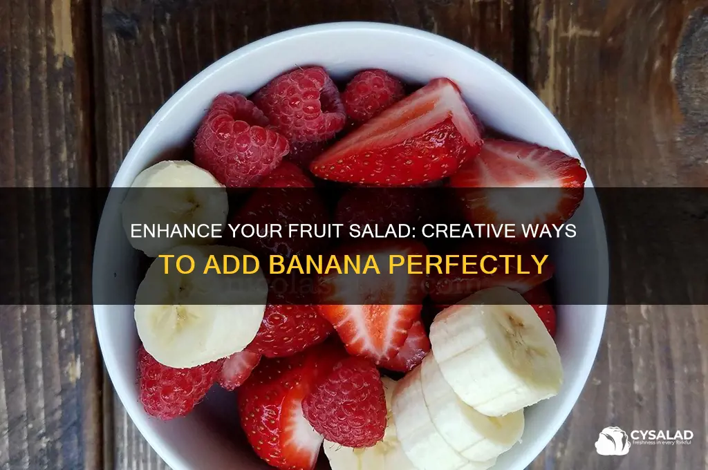 Enhance Your Fruit Salad: Creative Ways To Add Banana Perfectly | CySalad
