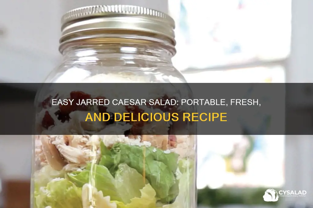 Easy Jarred Caesar Salad: Portable, Fresh, And Delicious Recipe | CySalad