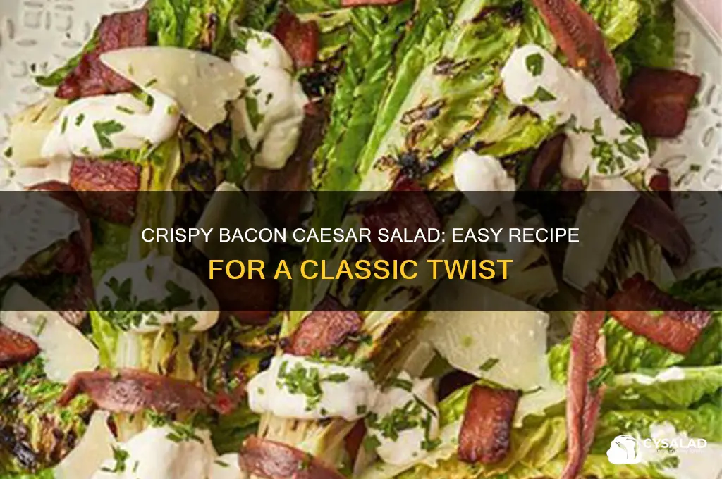 Crispy Bacon Caesar Salad: Easy Recipe For A Classic Twist | CySalad