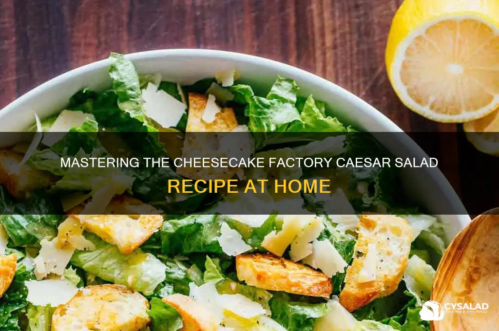 Mastering The Cheesecake Factory Caesar Salad Recipe At Home | CySalad