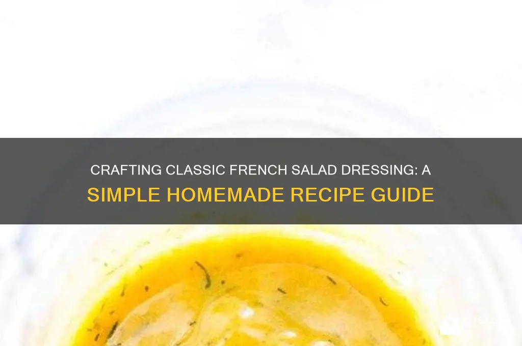 Crafting Classic French Salad Dressing: A Simple Homemade Recipe Guide ...