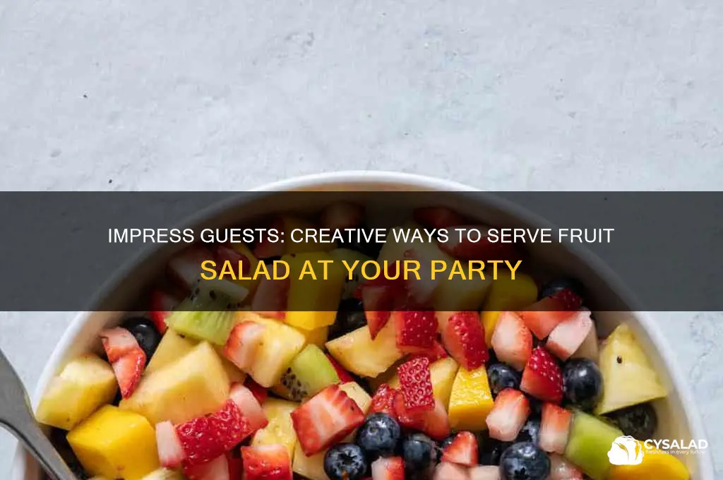 Impress Guests: Creative Ways To Serve Fruit Salad At Your Party | CySalad