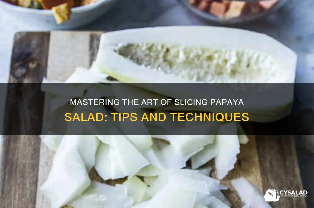 Mastering The Art Of Slicing Papaya Salad: Tips And Techniques | CySalad