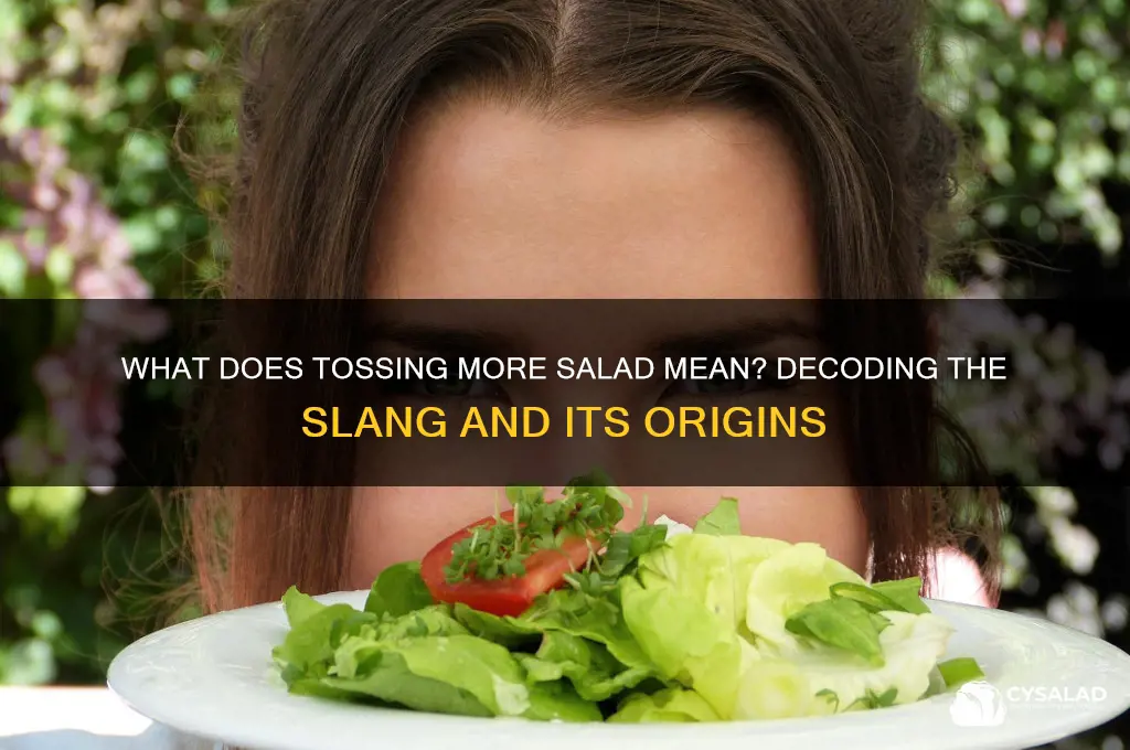 What Does Tossing More Salad Mean? Decoding The Slang And Its Origins ...