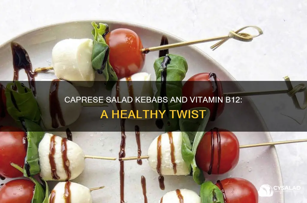 Caprese Salad Kebabs And Vitamin B12: A Healthy Twist | CySalad